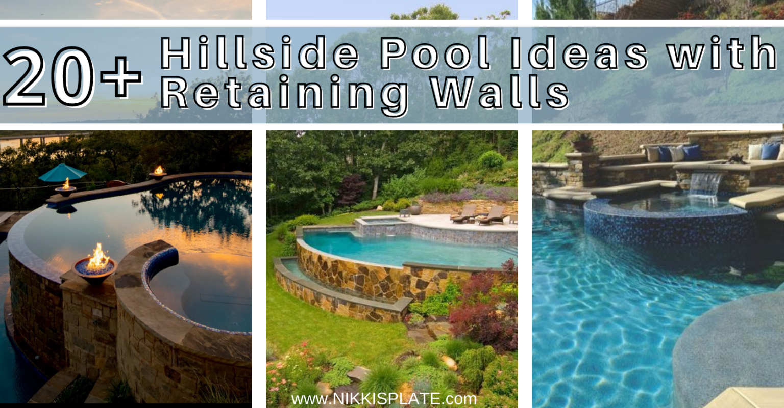 20 Beautiful Hillside Pool Ideas with Retaining Walls - Nikki's Plate